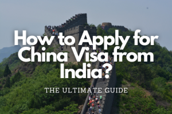 How to Apply for China Visa from India? - The Ultimate Guide