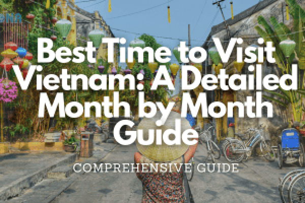 Best Time to Visit Vietnam: A Month-by-Month Travel Guide
